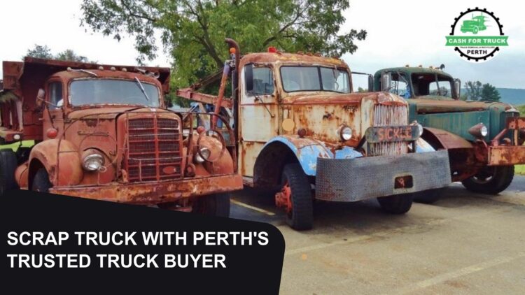 Perth's Trusted Truck Buyer: Get Max Value for Your Scrap Truck